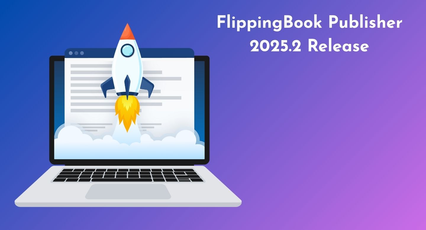 FlippingBook Publisher 2025.2 Release: Faster Publications, Login via Browser